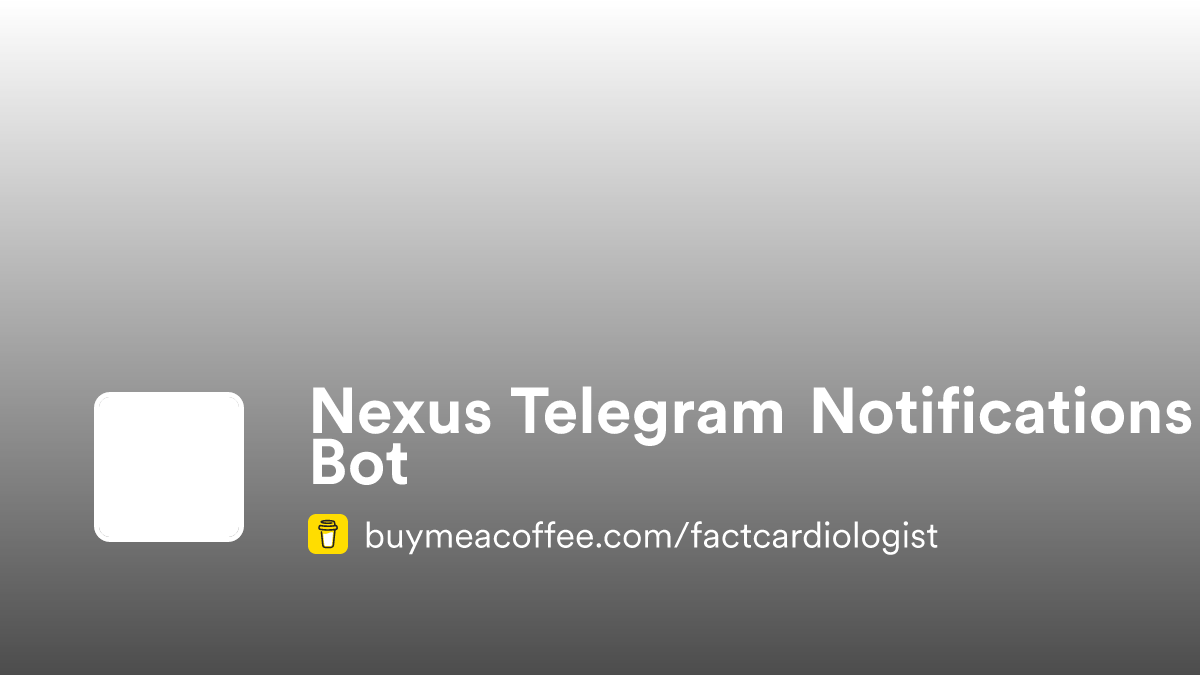 Nexus Telegram Notifications Bot is Technology to make people's life a little bit eaiser ...