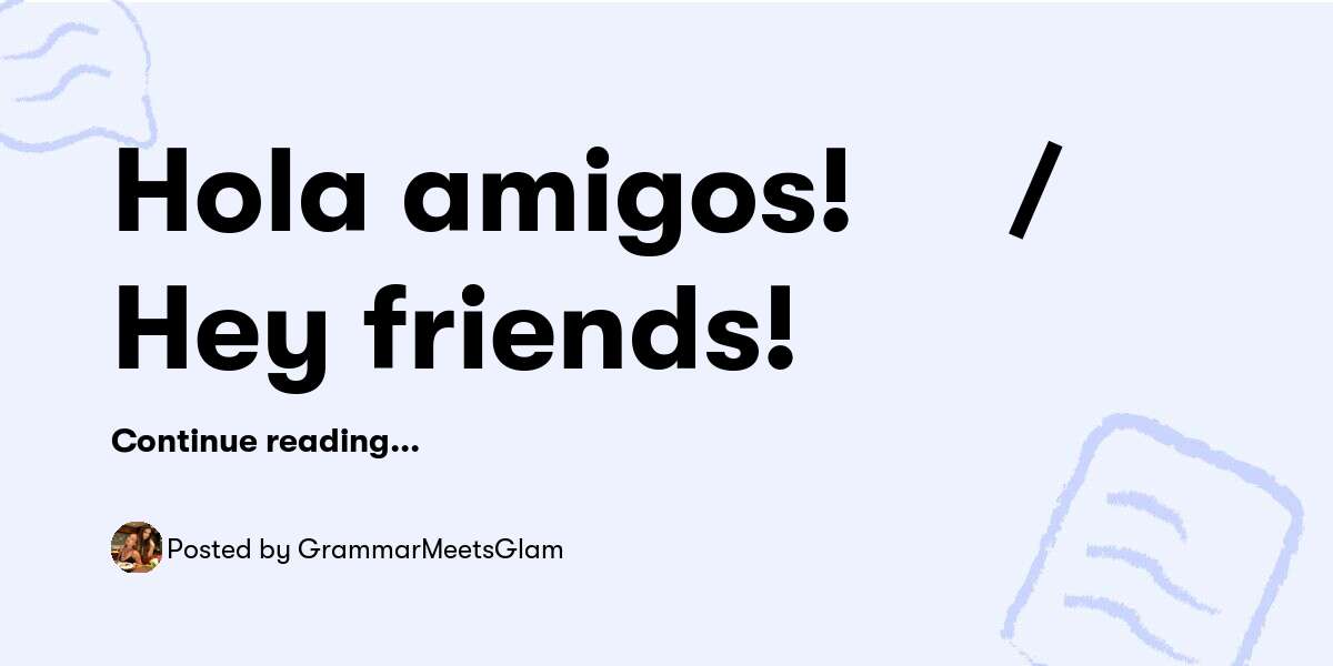 Hola amigos! 🌟 / Hey friends! — GrammarMeetsGlam - Buymeacoffee