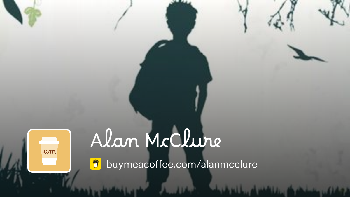 Alan McClure is stories, songs, poems and novels. - Buymeacoffee
