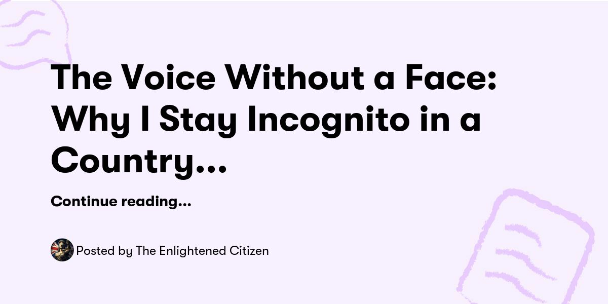 The Voice Without a Face: Why I Stay Incognito in a Country That No ...