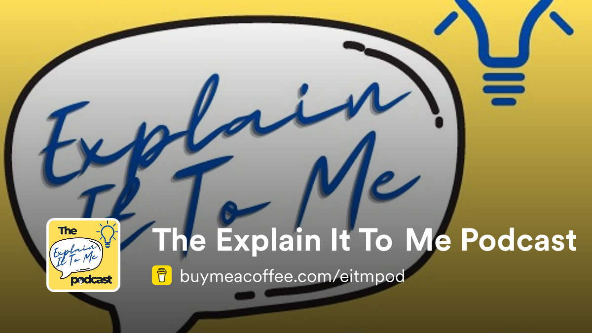 The Explain It To Me Podcast - Buymeacoffee