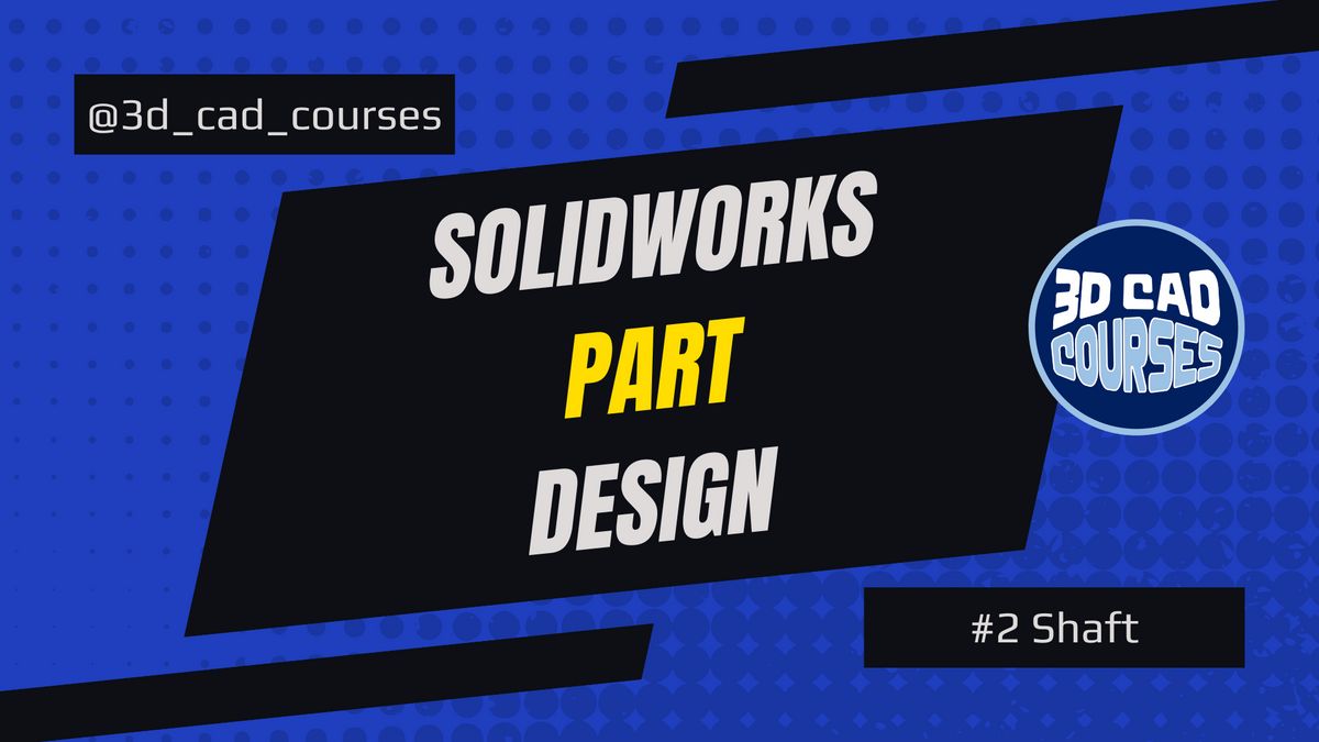#2 Part design - Shaft — 3D CAD COURSES - Buymeacoffee