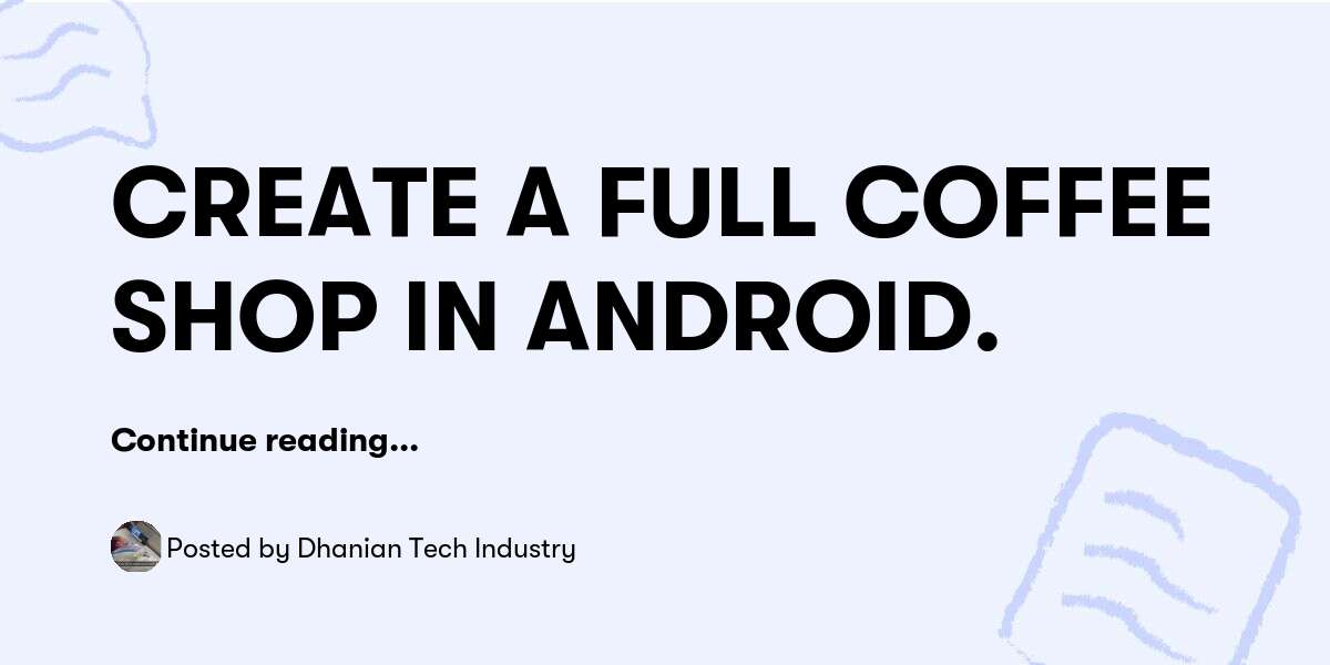 CREATE A FULL COFFEE SHOP IN ANDROID. — Dhanian Tech Industry - Buymeacoffee