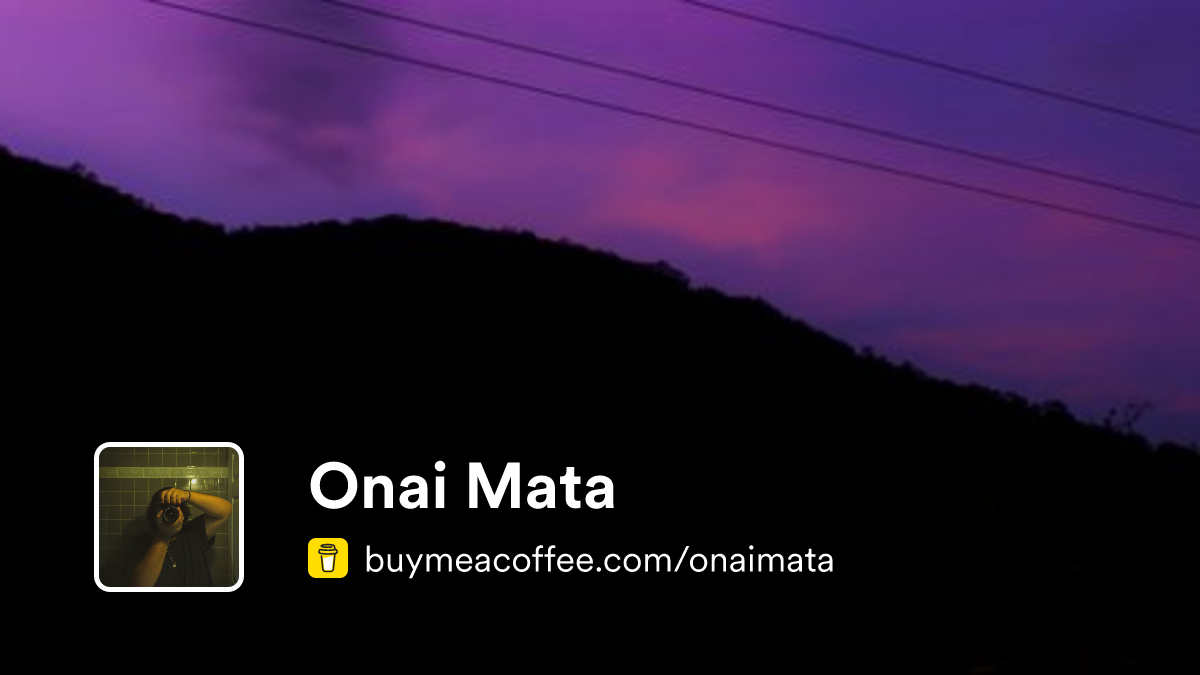 Onai Mata is Creating photos about life, sessions and filmmaking ...