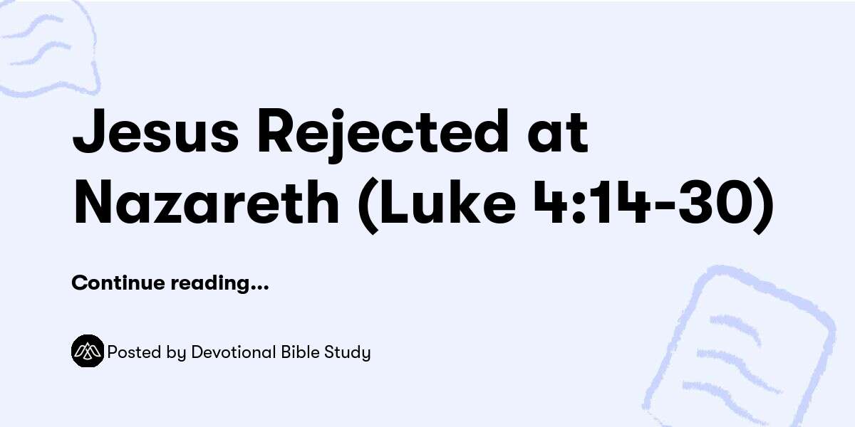 Jesus Rejected at Nazareth (Luke 4:14-30) — Devotional Bible Study ...