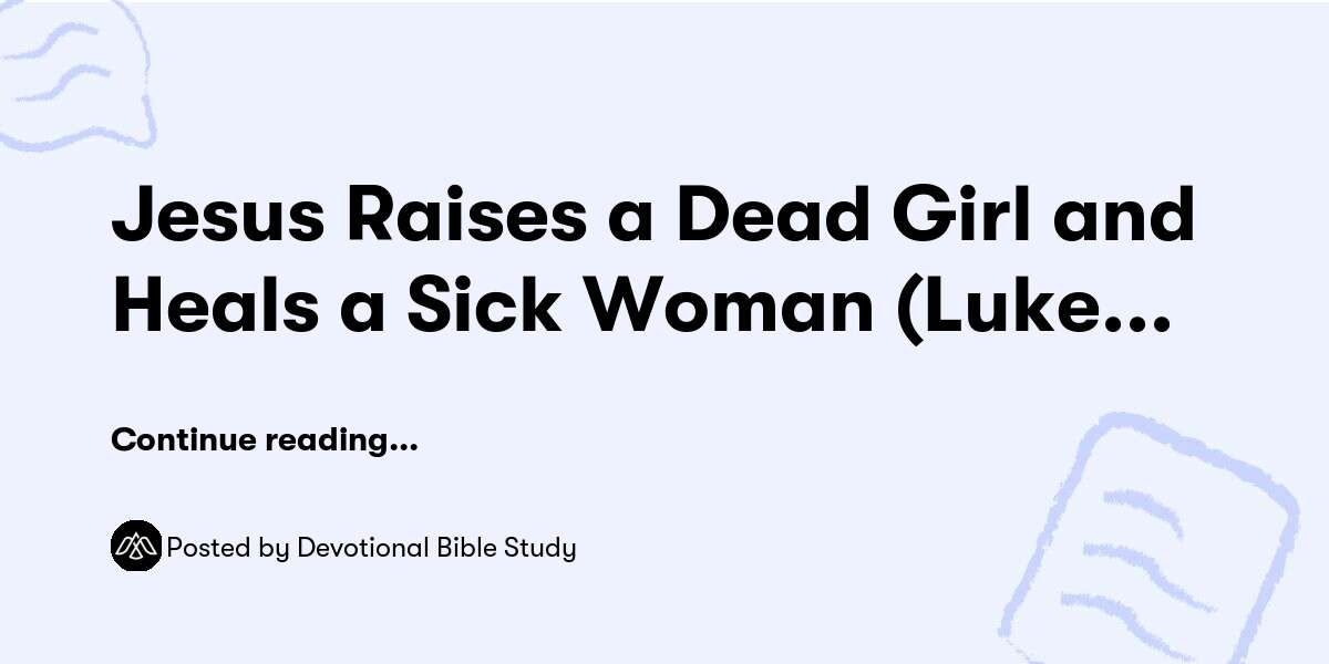 Jesus Raises a Dead Girl and Heals a Sick Woman (Luke 8:40-56 ...