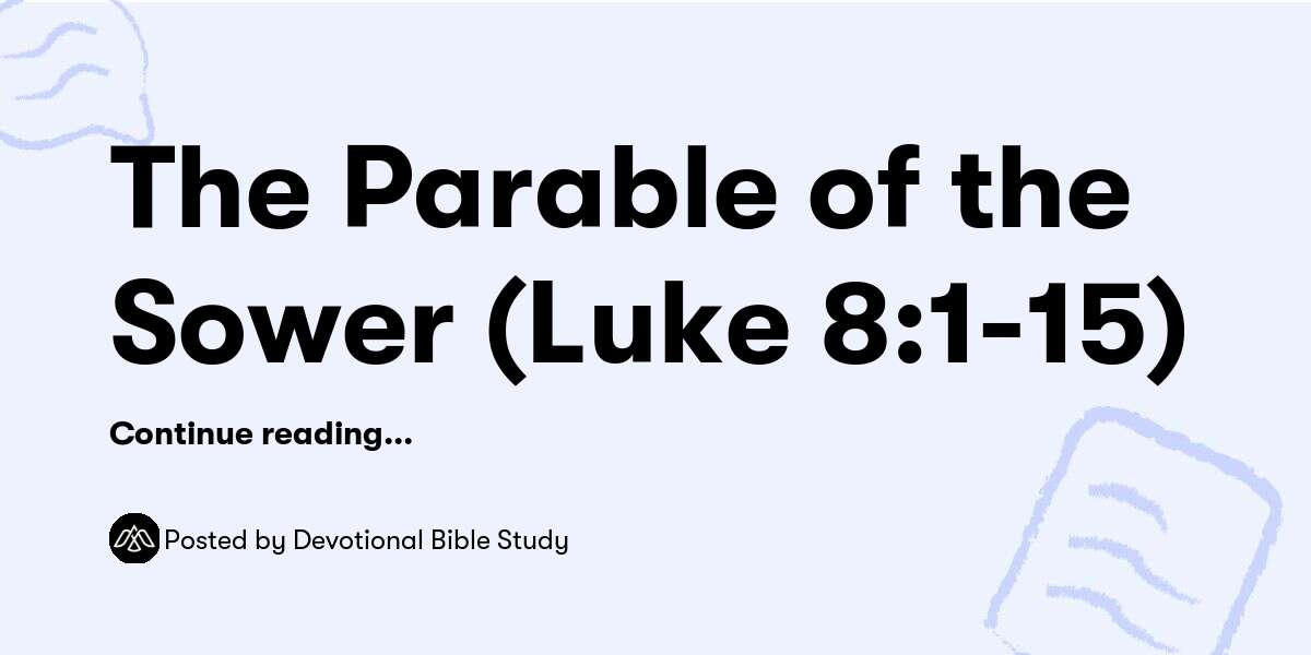 The Parable of the Sower (Luke 8:1-15) — Devotional Bible Study ...