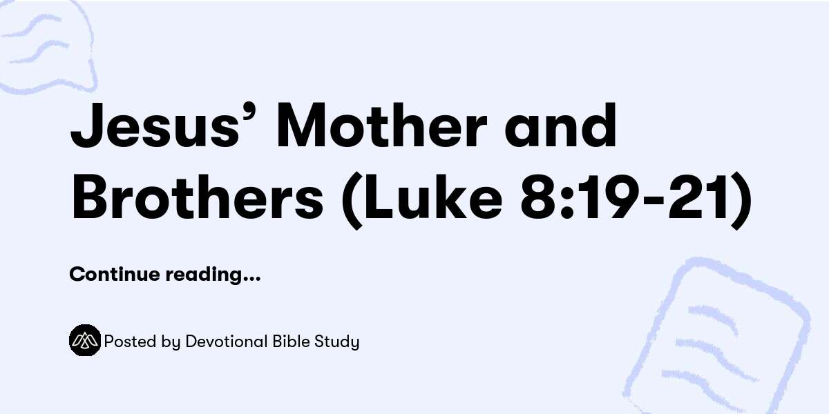 Jesus’ Mother and Brothers (Luke 8:19-21) — Devotional Bible Study ...