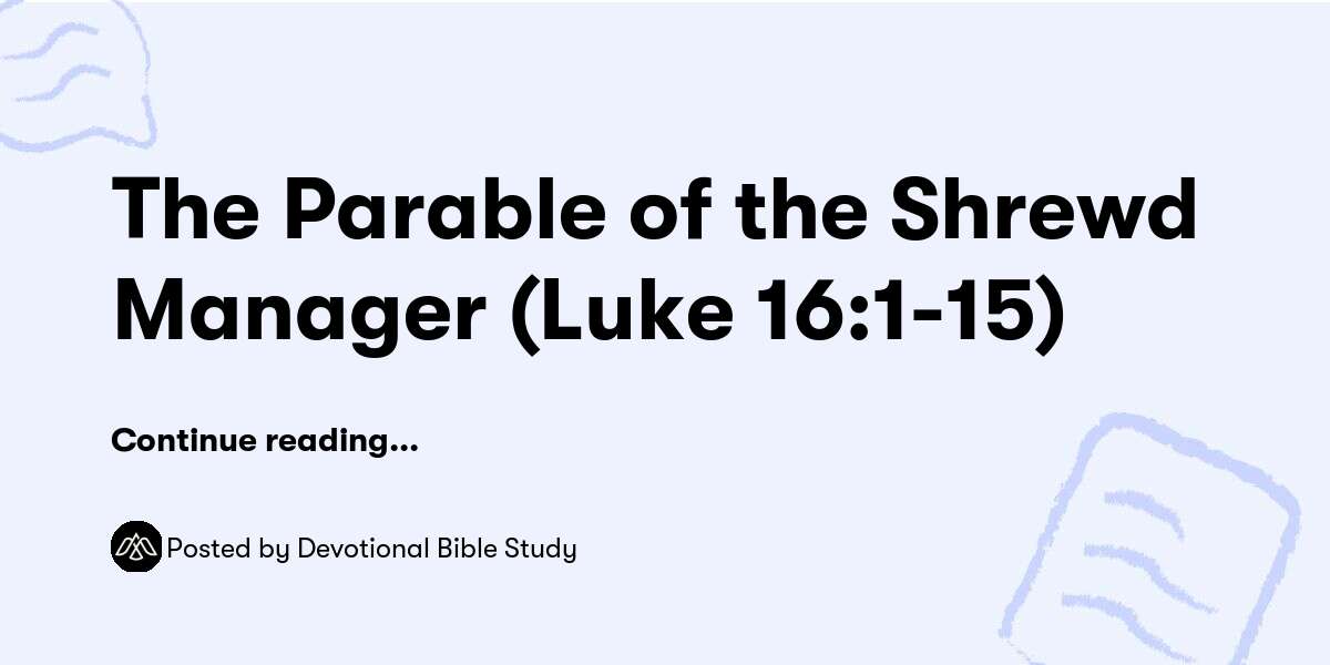 The Parable of the Shrewd Manager (Luke 16:1-15) — Devotional Bible ...