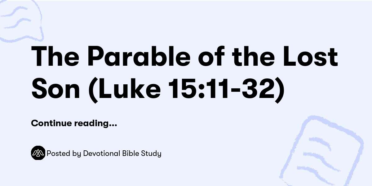 The Parable of the Lost Son (Luke 15:11-32) — Devotional Bible Study ...