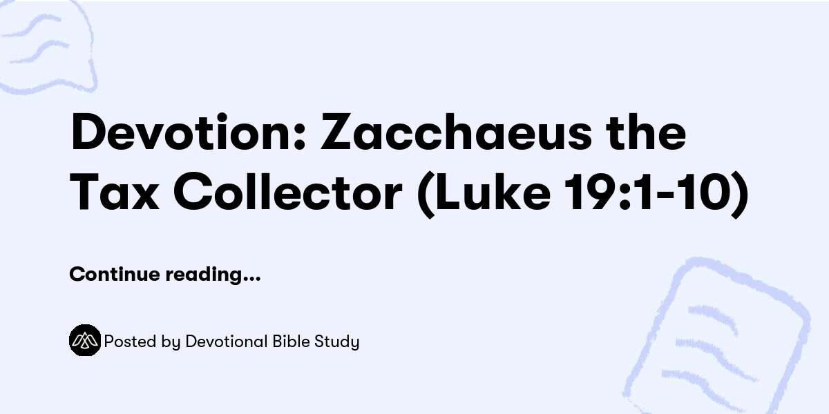 Devotion: Zacchaeus the Tax Collector (Luke 19:1-10) — Devotional Bible ...