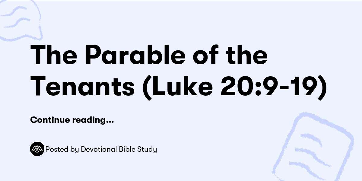 The Parable of the Tenants (Luke 20:9-19) — Devotional Bible Study ...