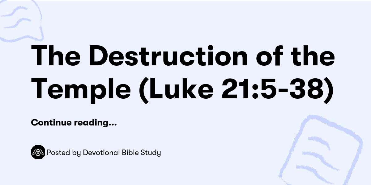 The Destruction of the Temple (Luke 21:5-38) — Devotional Bible Study ...