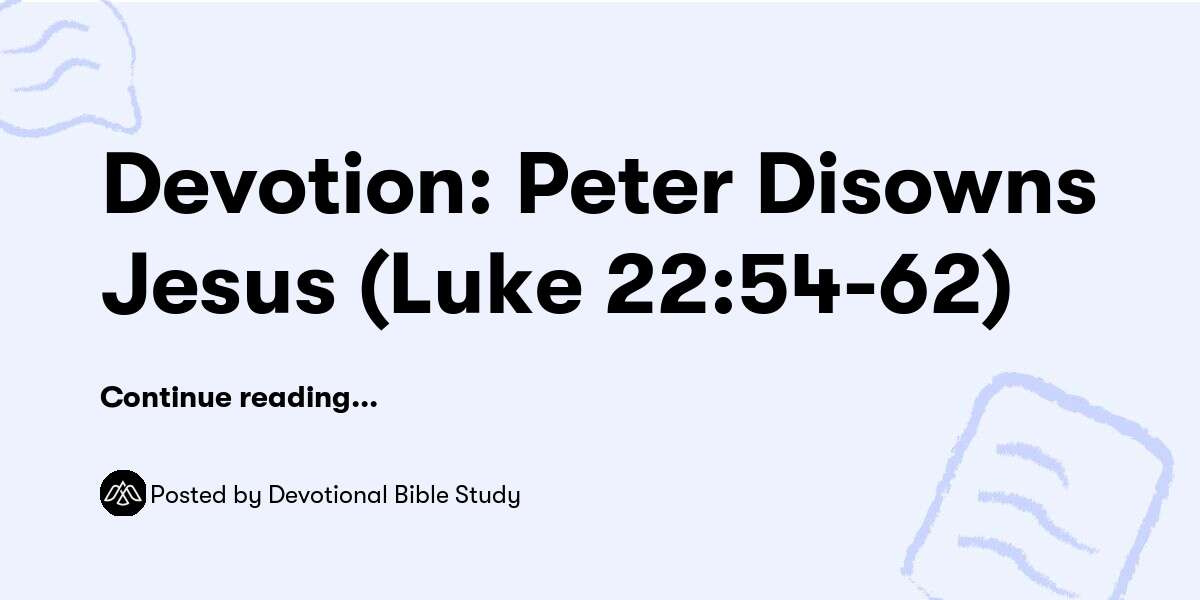 Devotion: Peter Disowns Jesus (Luke 22:54-62) — Devotional Bible Study - Buymeacoffee