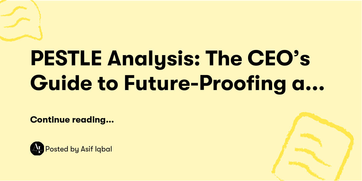 PESTLE Analysis: The CEO’s Guide to Future-Proofing a Business — Asif ...