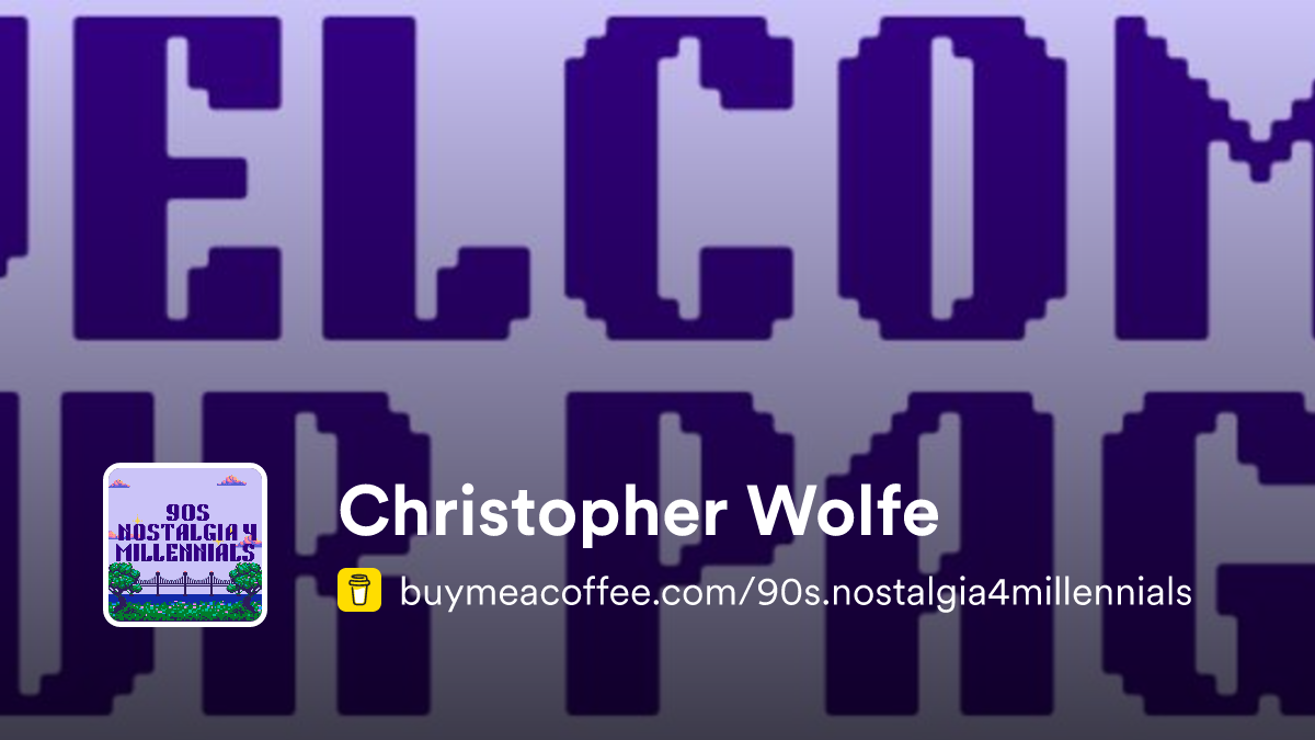 Christopher Wolfe is Nostalgic Content - Buymeacoffee