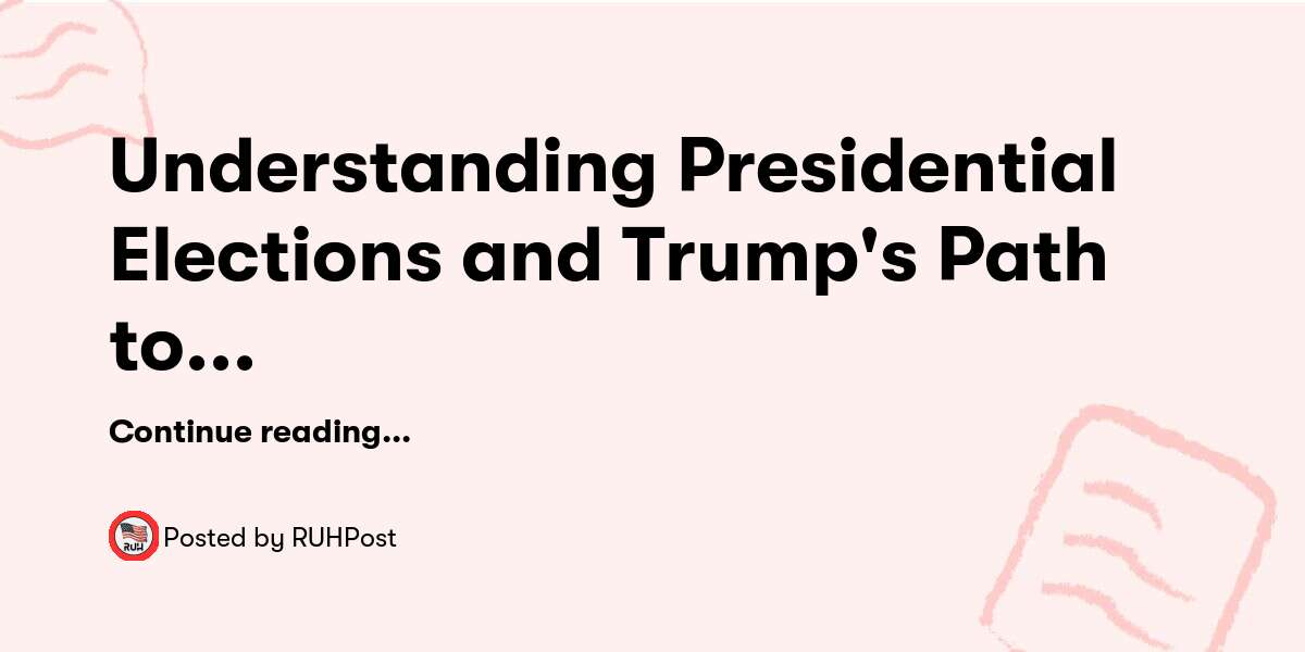 Understanding Presidential Elections and Trump's Path to Victory in ...
