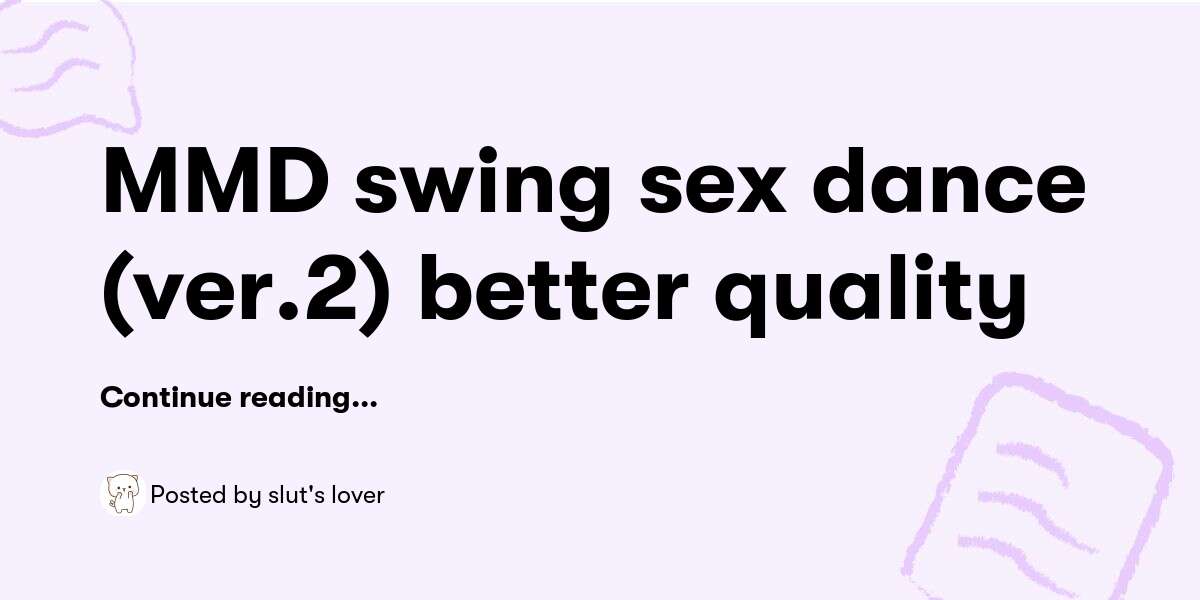 Mmd Swing Sex Dance Ver2 Better Quality — Sluts Lover Buymeacoffee