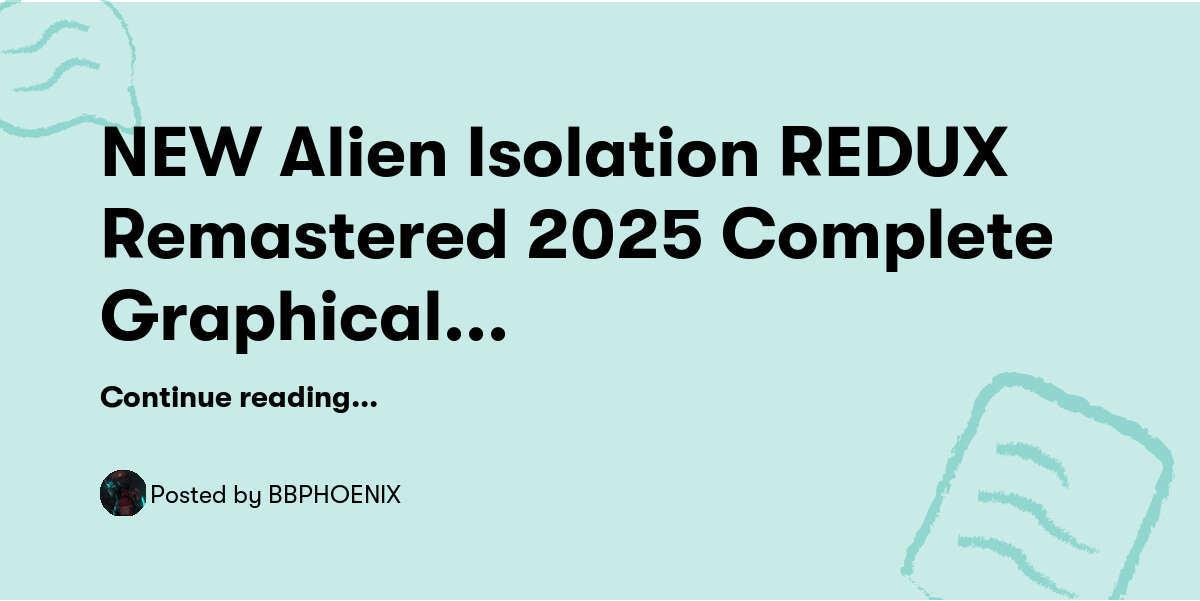 NEW Alien Isolation REDUX Remastered 2025 Complete Graphical Overhaul ...