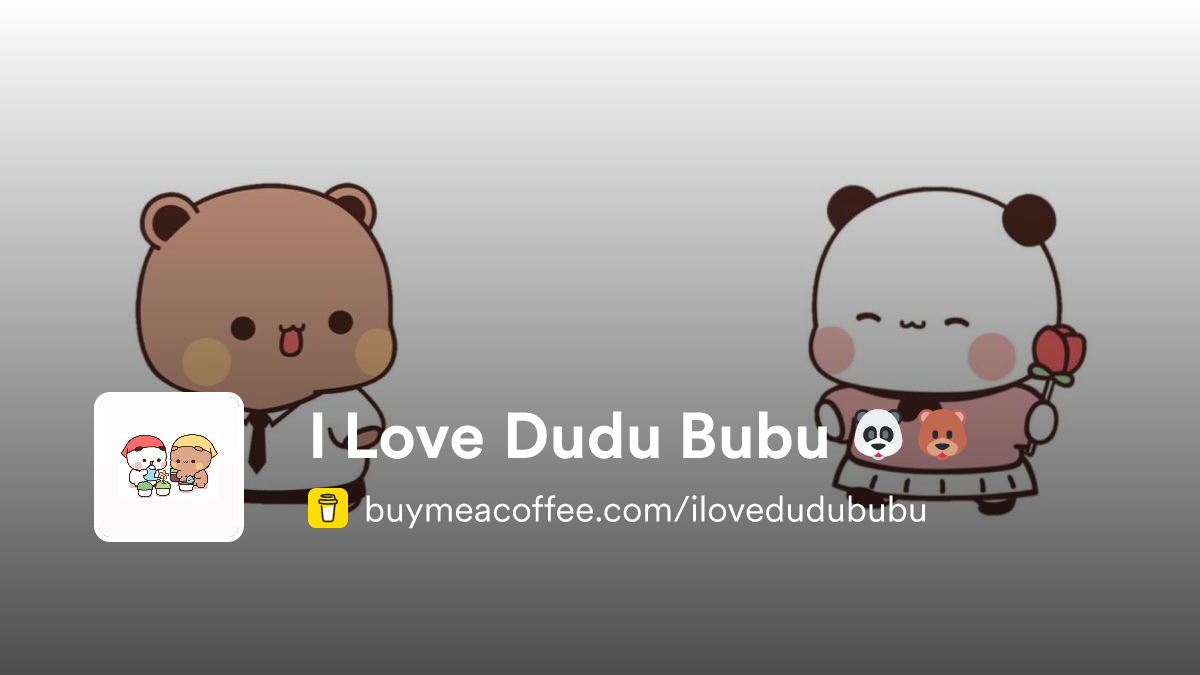 I Love Dudu Bubu 🐼🐻 is Our life and love 💕 - Buymeacoffee