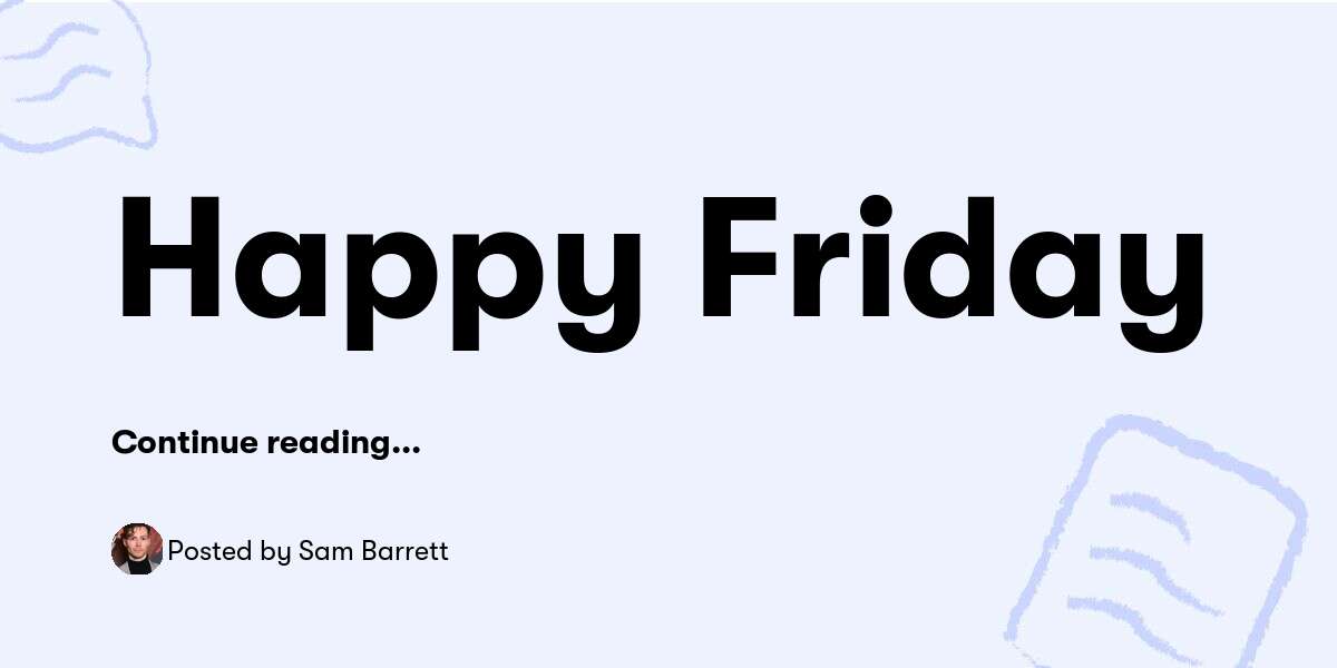 Happy Friday — Sam Barrett - Buymeacoffee