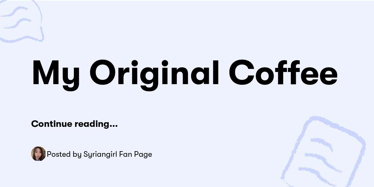 My Original Coffee — Syriangirl Fan Page - Buymeacoffee