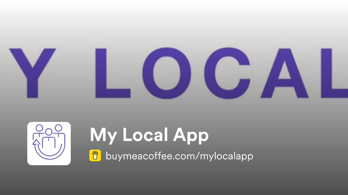 My Local App is We’re building a platform designed to connect locals in ...