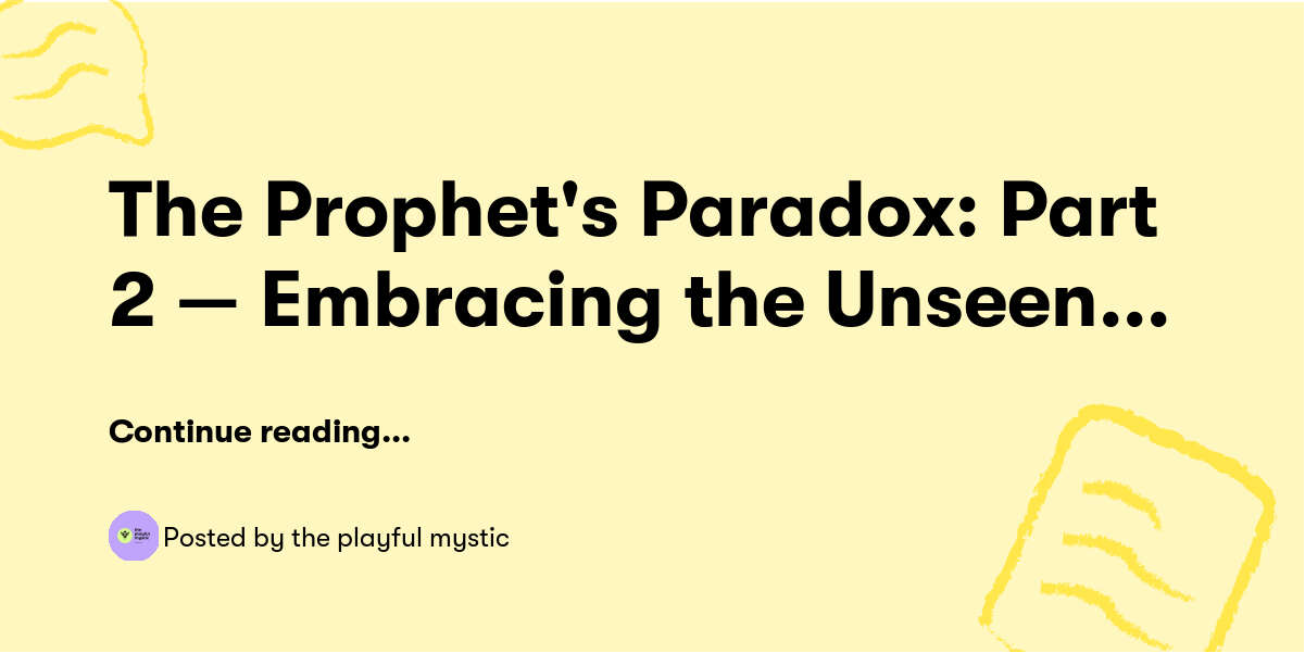 The Prophet's Paradox: Part 2 — Embracing the Unseen Vision — the ...