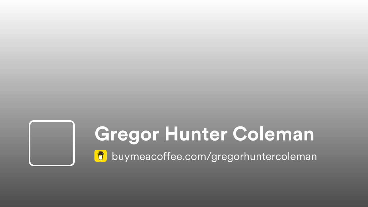 Gregor Hunter Coleman - Buymeacoffee