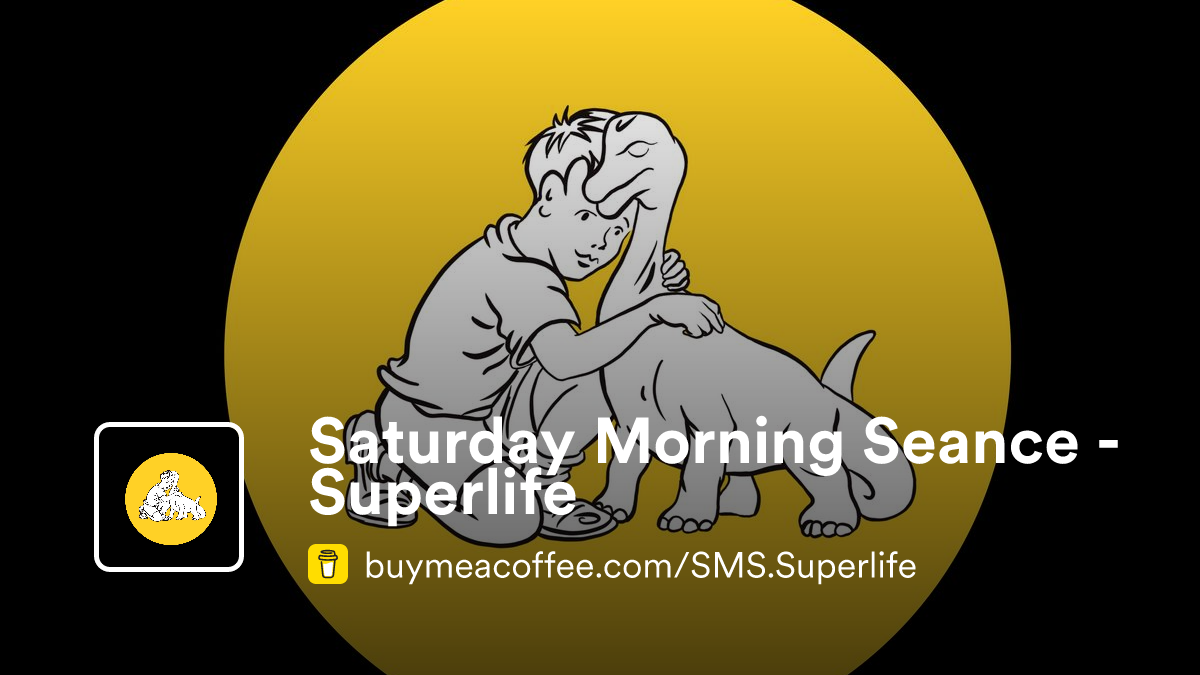 Saturday Morning Seance - Superlife - Buymeacoffee