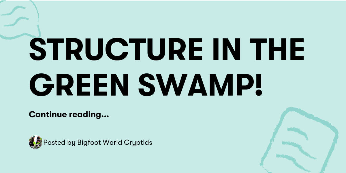 STRUCTURE IN THE GREEN SWAMP! — Bigfoot World Cryptids - Buymeacoffee