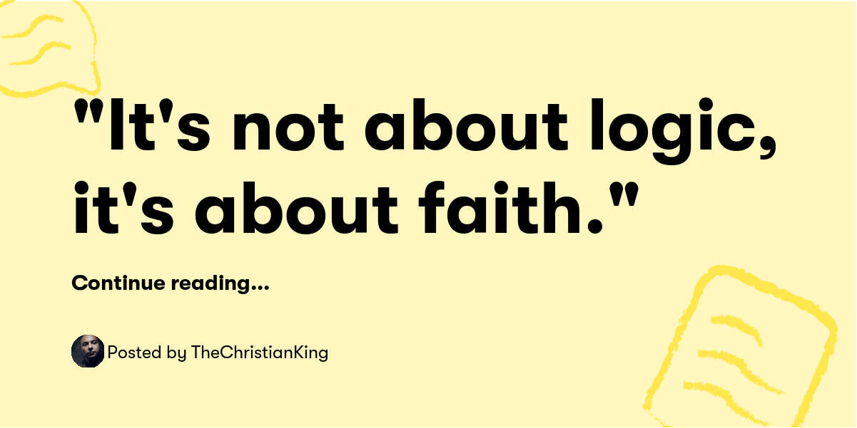 "It's not about logic, it's about faith." — TheChristianKing - Buymeacoffee