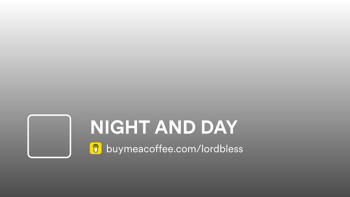 NIGHT AND DAY - Buymeacoffee