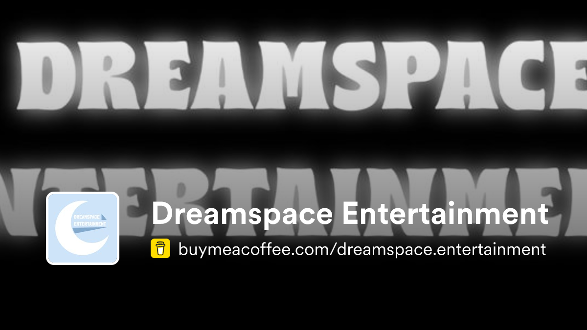 Dreamspace Entertainment is Merch - Buymeacoffee