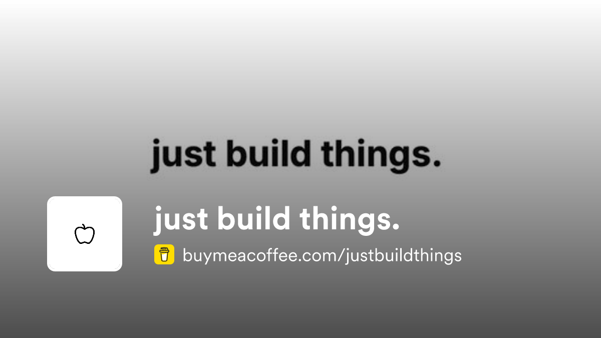 just build things. - Buymeacoffee