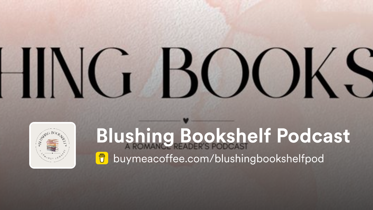 Blushing Bookshelf Podcast is A podcast lovingly created by romance ...