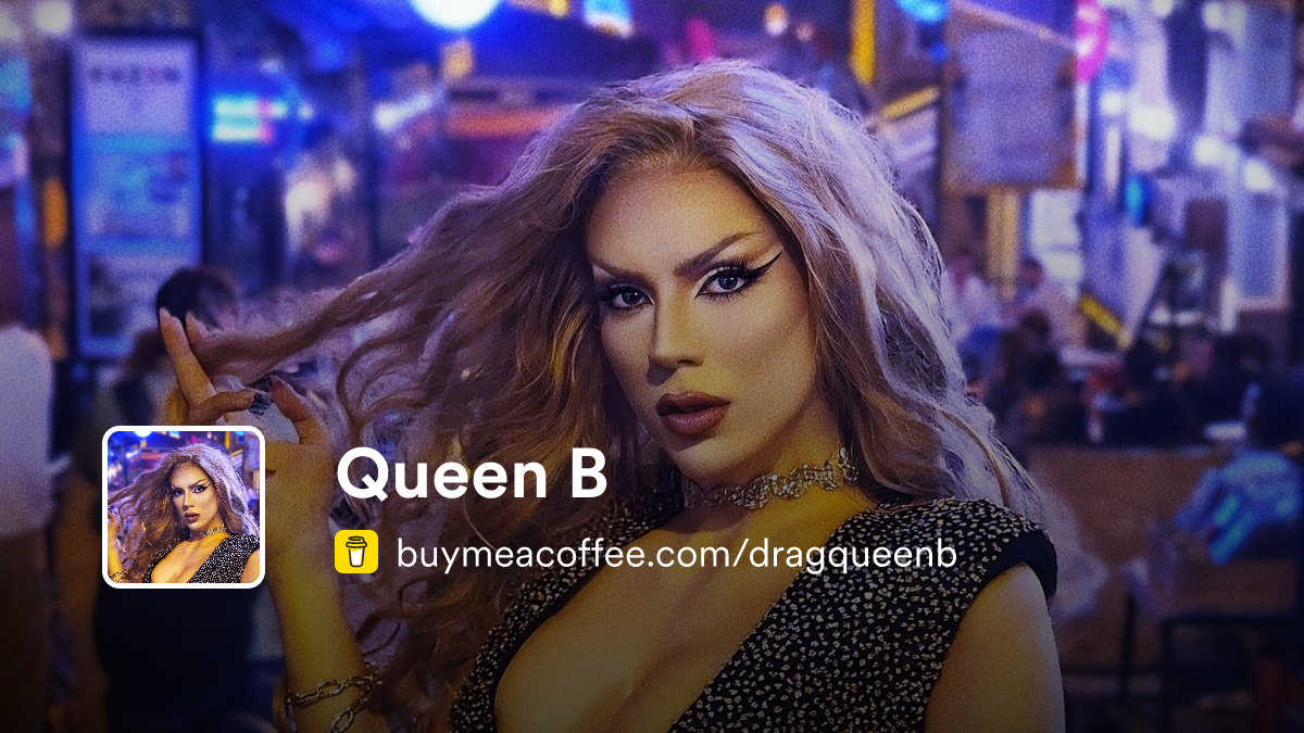 Queen B is Drag Queen/Queer Performer - Buymeacoffee