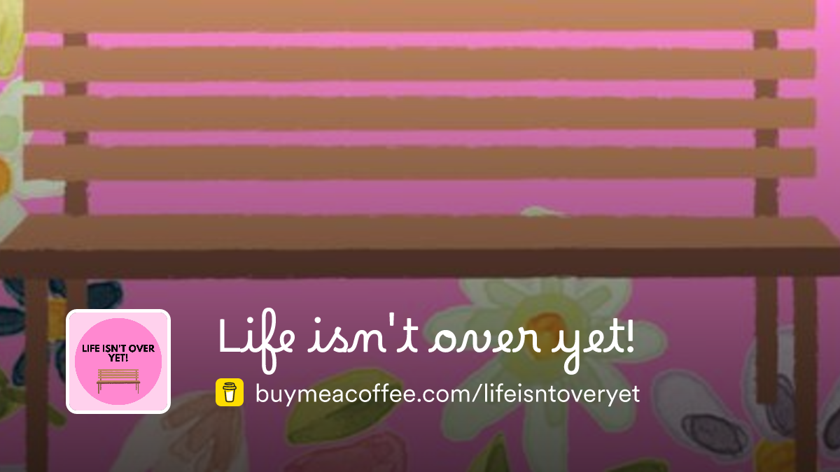 Life isn't over yet! is Podcaster - Buymeacoffee
