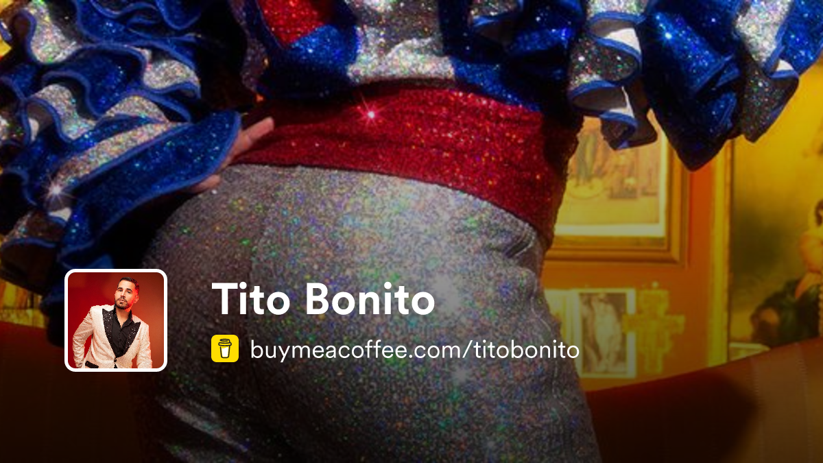 Tito Bonito is burlesque, remixes, comedy, queer art - Buymeacoffee