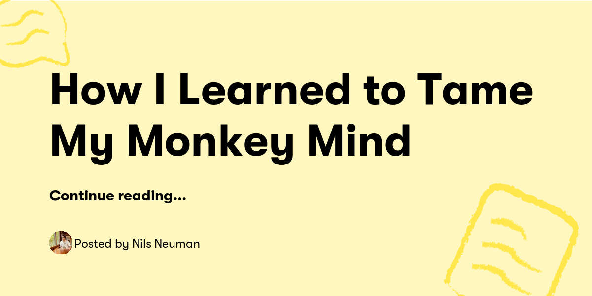 How I Learned to Tame My Monkey Mind — Nils Neuman - Buymeacoffee