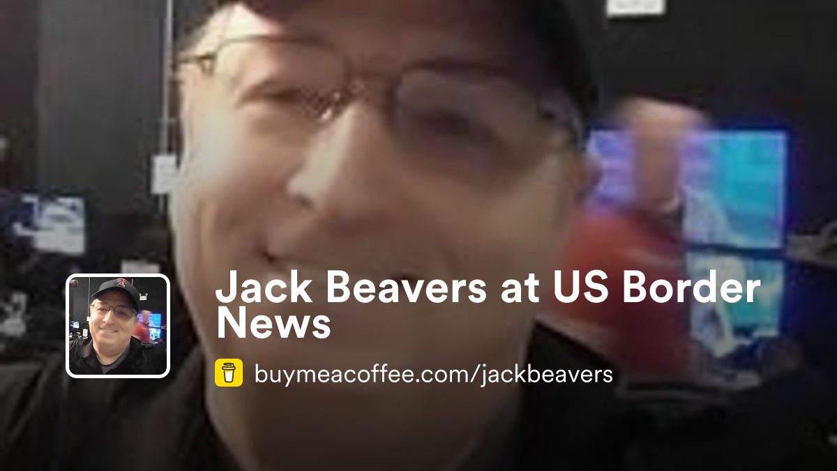 Jack Beavers at US Border News - Buymeacoffee