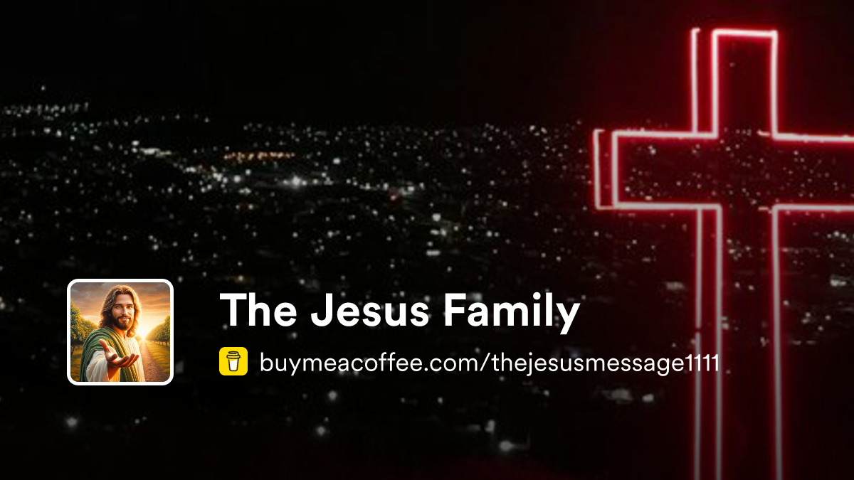 The Jesus Family is Sharing God’s word to uplift people’s hearts and minds. - Buymeacoffee