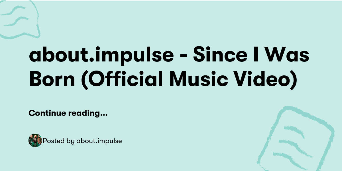 about.impulse - Since I Was Born (Official Music Video) — about.impulse - Buymeacoffee