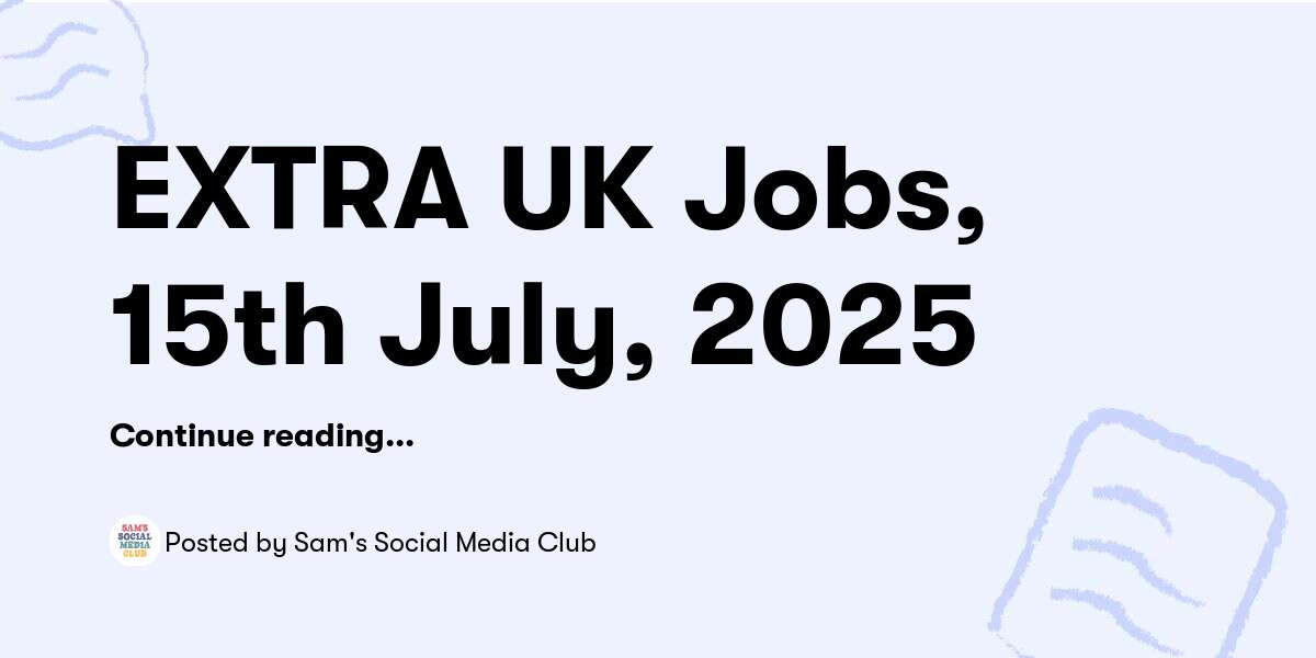 EXTRA UK Jobs, 15th July, 2025 🇬🇧 — Sam's Social Media Club - Buymeacoffee