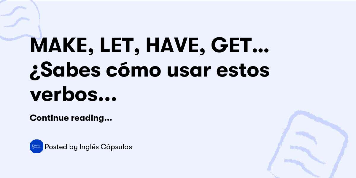 MAKE, LET, HAVE, GET… ¿Sabes cómo usar estos verbos causativos ...