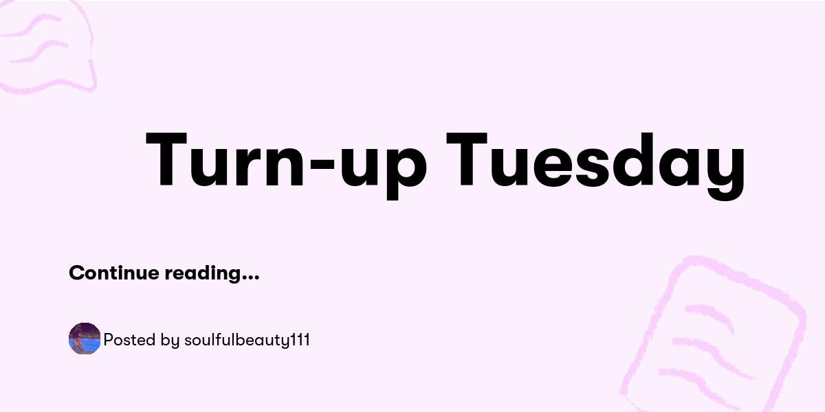 🎭 Turn-up Tuesday — soulfulbeauty111 - Buymeacoffee
