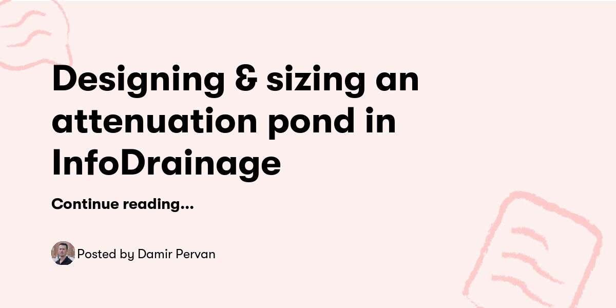 Designing & sizing an attenuation pond in InfoDrainage — Damir Pervan ...