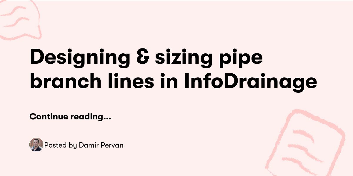 Designing & sizing pipe branch lines in InfoDrainage — Damir Pervan ...
