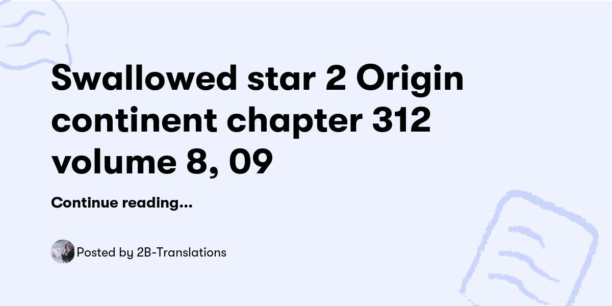 Swallowed star 2 Origin continent chapter 312 volume 8, 09 — 2B ...