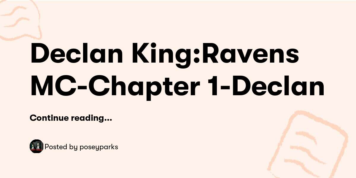 Declan King:Ravens MC-Chapter 1-Declan — poseyparks - Buymeacoffee